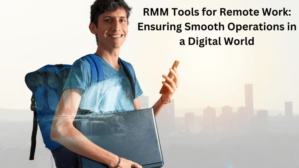 RMM Tools for Remote Work: Ensuring Smooth Operations in a Digital ...