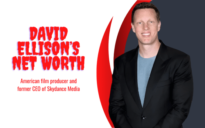 Inside David Ellison’s Net Worth: The Skydance CEO’s Age